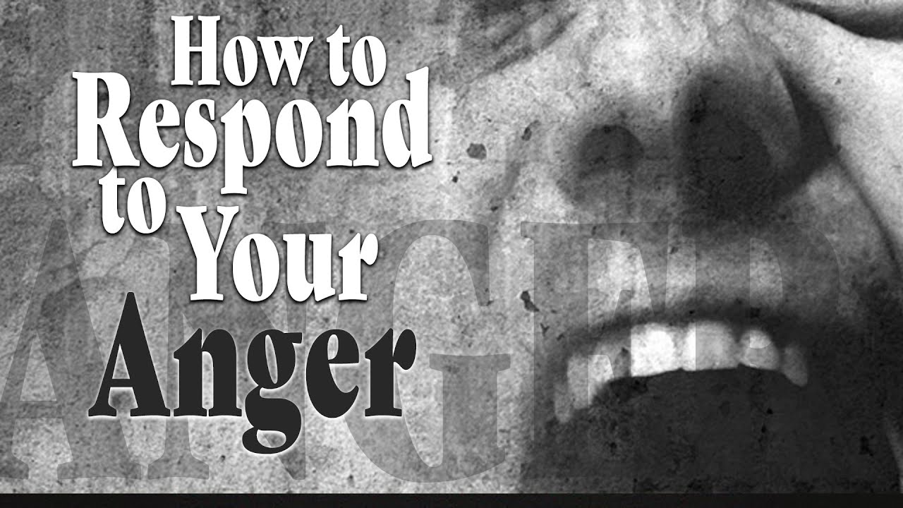 How to Respond to Your Anger - YouTube