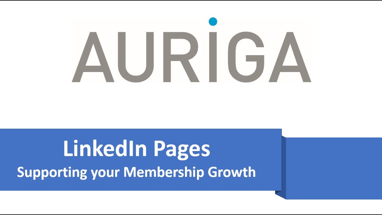 Auriga - LinkedIn Pages To Support Membership Growth 19 May 2021 - YouTube