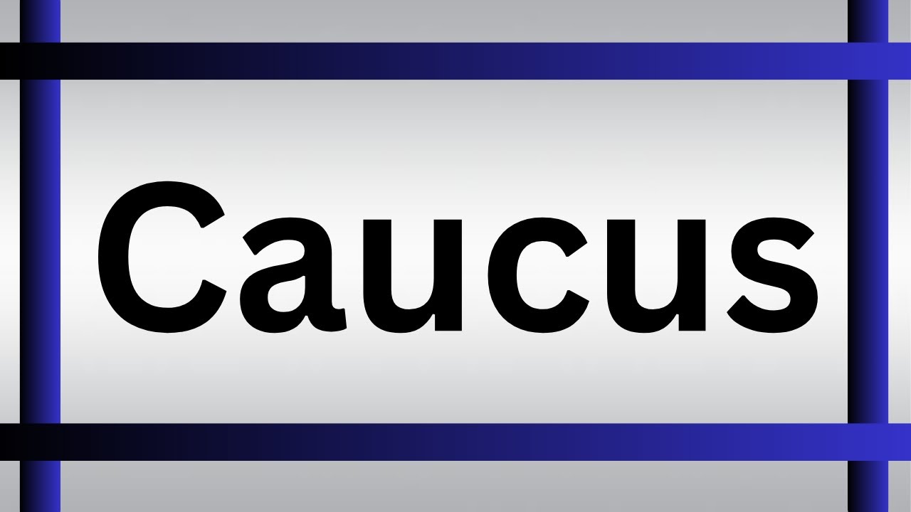 How To Pronounce Caucus | What Is The Meaning Of Caucus - YouTube