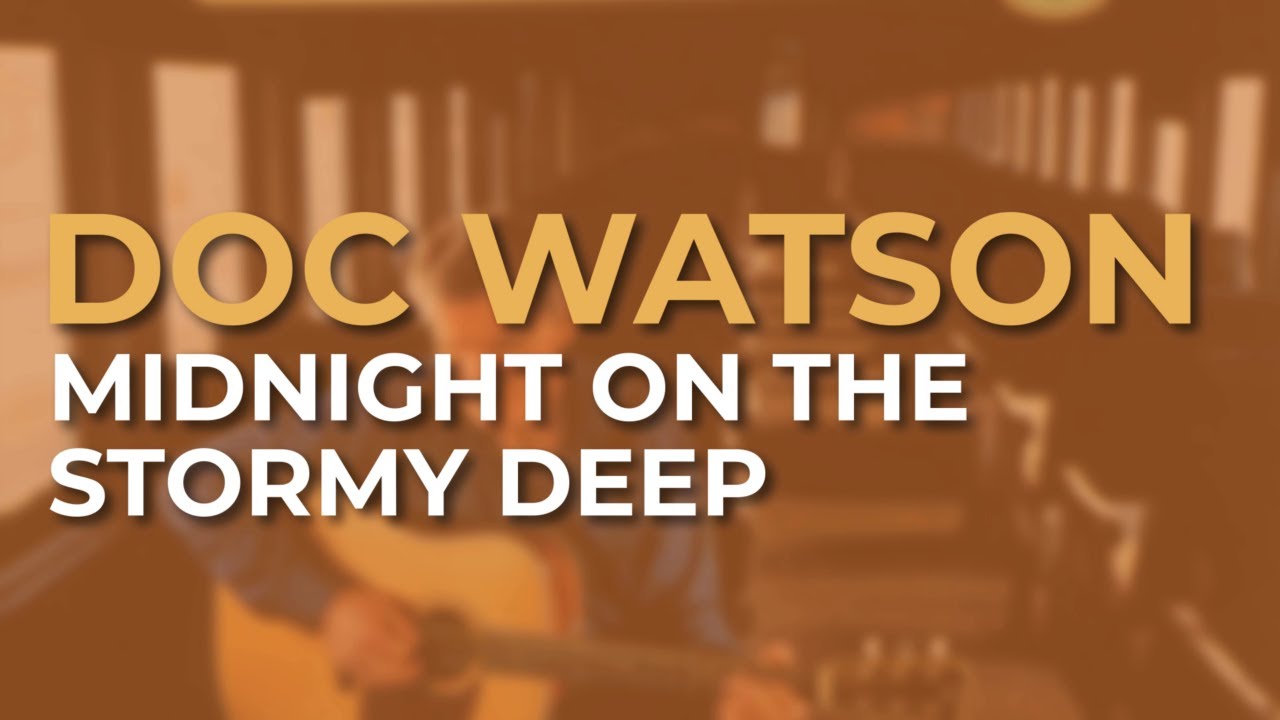 Doc Watson - Midnight On The Stormy Deep (Official Audio) - YouTube Music