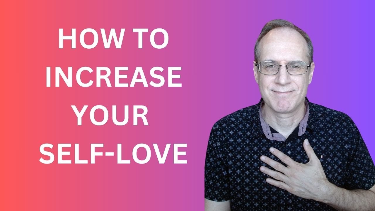 How to Increase Your Self-Love - YouTube