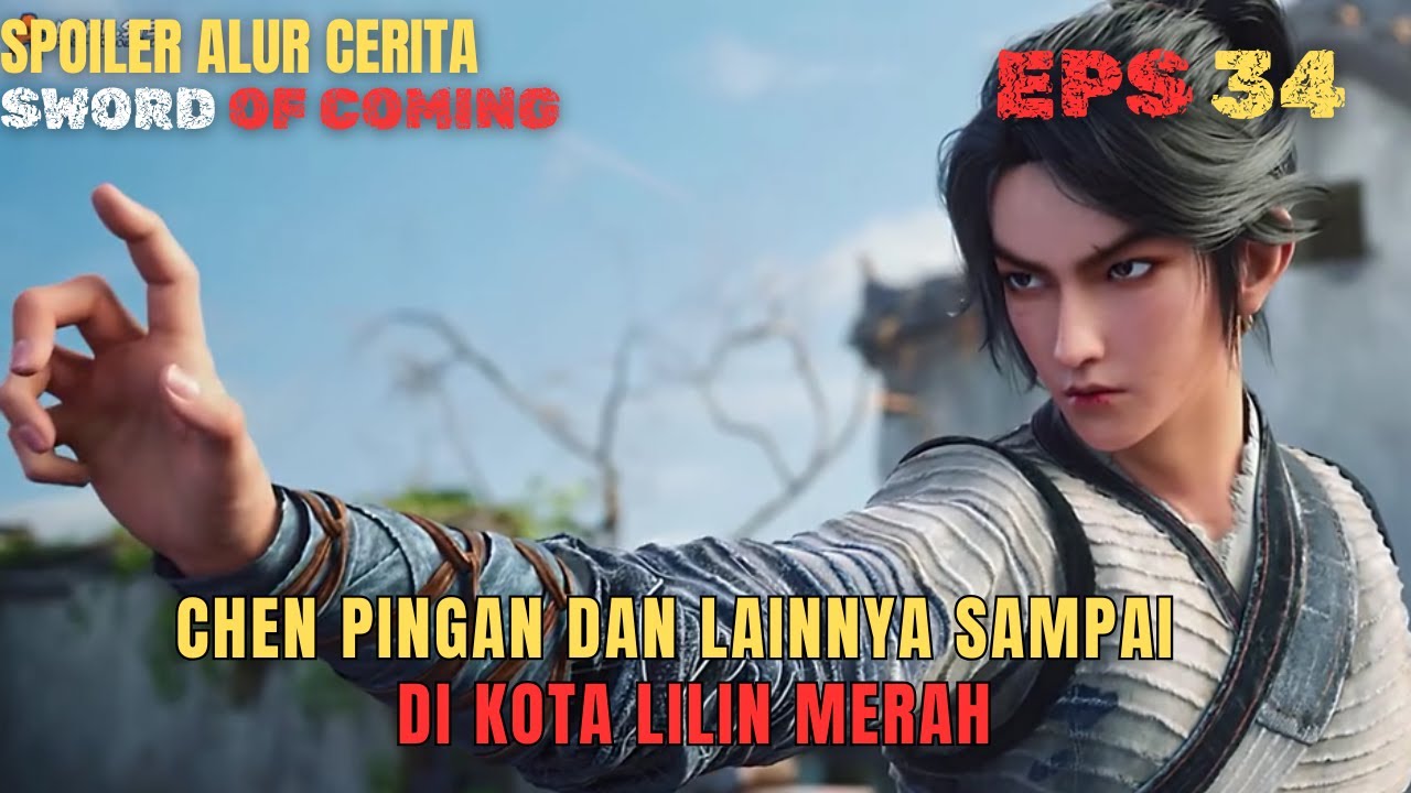 SPOILER SWORD OF COMING EPS 34 CHEN PINGAN DAN LAINNYA TIBA DI KOTA ...