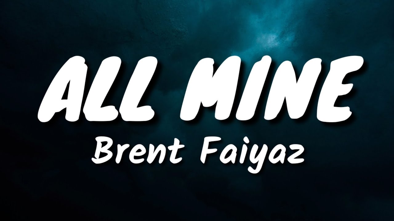 Brent Faiyaz - ALL MINE (Lyrics) - YouTube