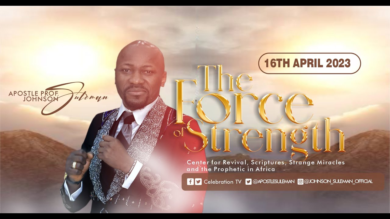 THE FORCE OF STRENGTH By Apostle Johnson Suleman (Sunday Service - 16th ...
