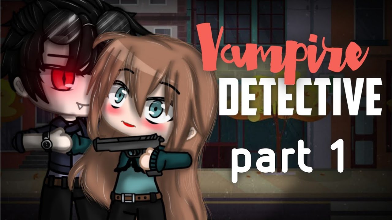 Vampire Detective | part 1 [Mysterious killer] | gacha club | original ...