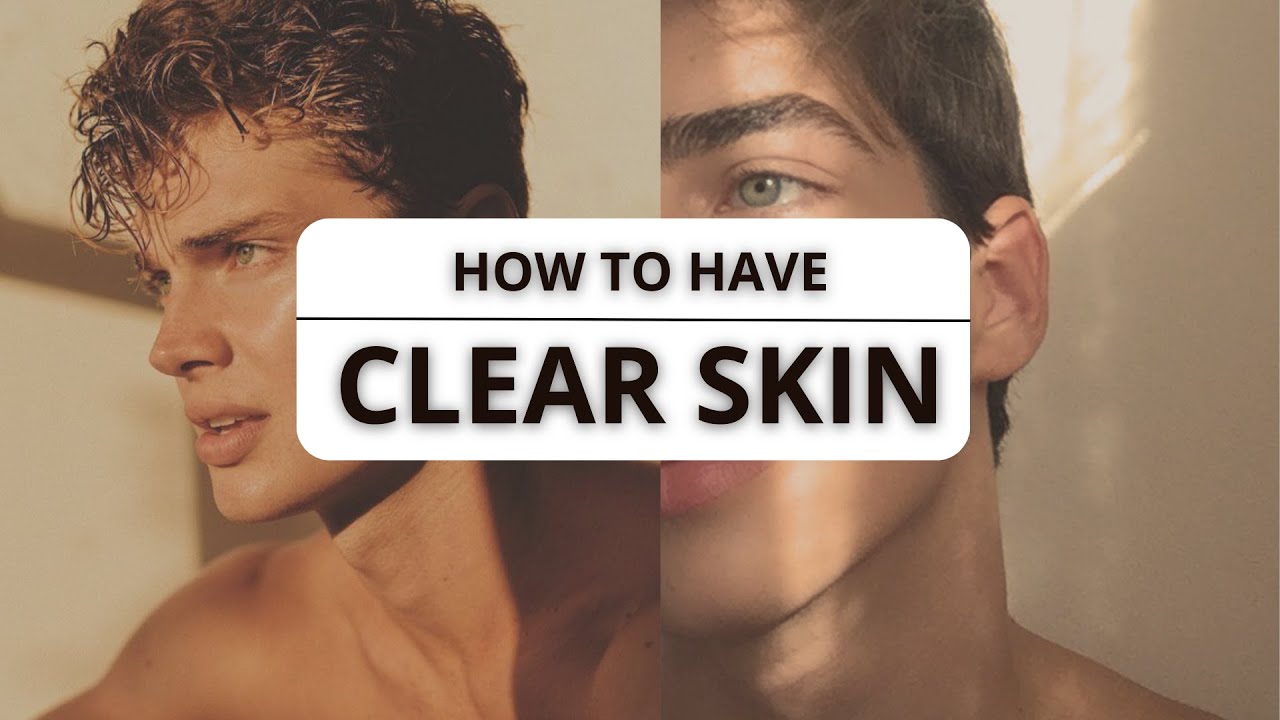 How to have CLEAR SKIN? | Tips for MAN - YouTube