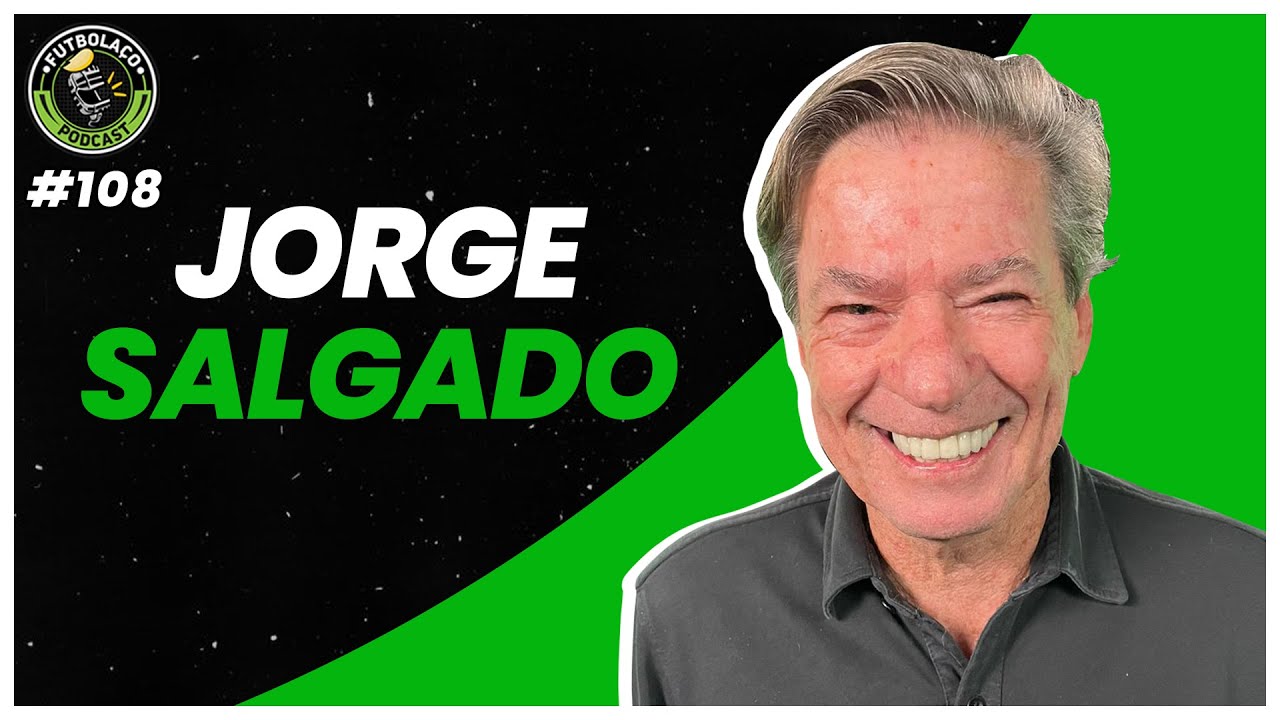 JORGE SALGADO - FUTBOLAÇO PODCAST #108 - YouTube