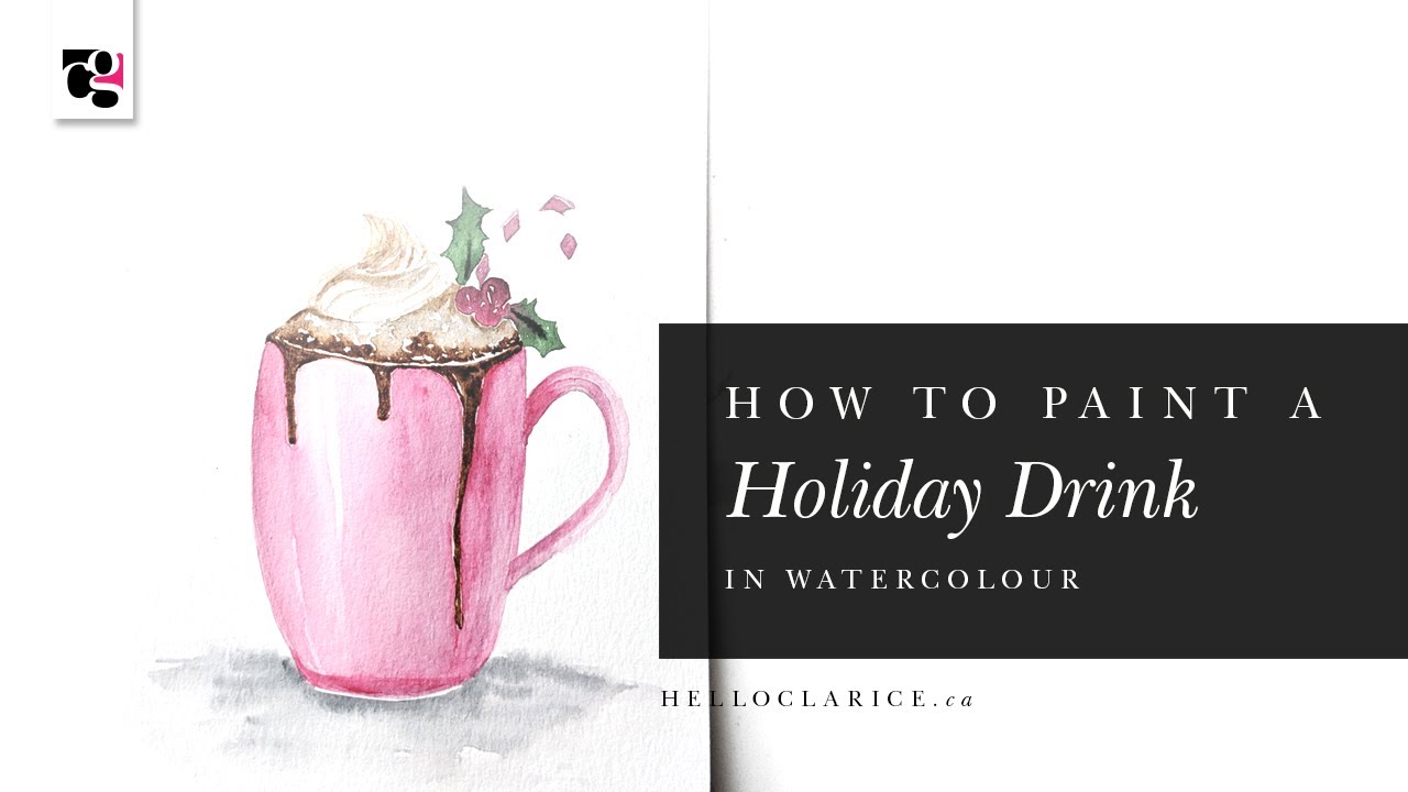 How to Paint a Holiday Drink in Watercolour - Hello Clarice Tutorials ...