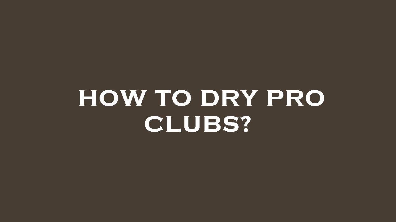 How to dry pro clubs? - YouTube