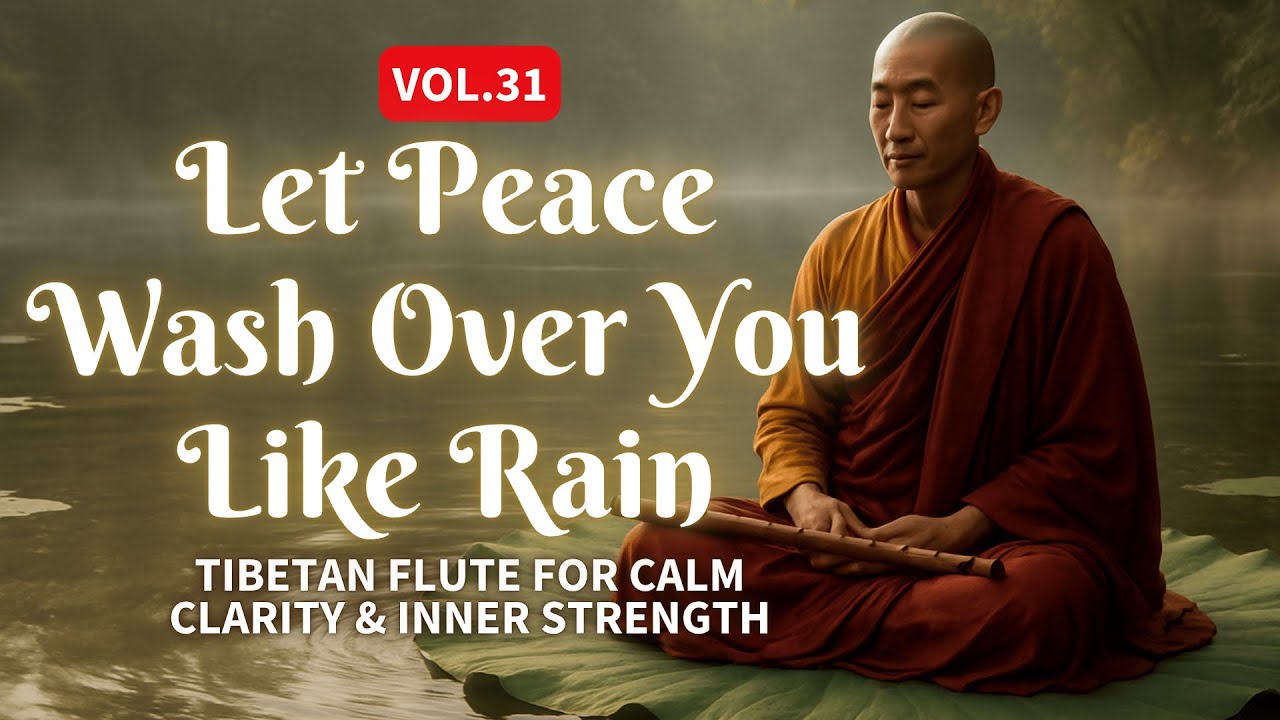 Let Peace Wash Over You Like Rain | Tibetan Flute for Healing ...