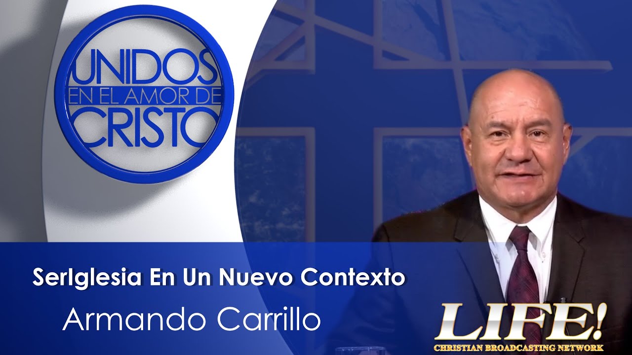 "SerIglesia En Un Nuevo Contexto" - Armando Carrillo (unidos 12 7 22 ...