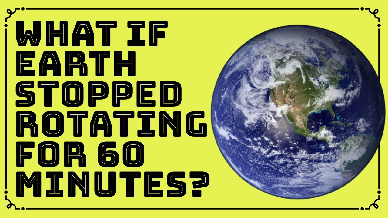 What if Earth Stopped Rotating for 60 Minutes? | Shocking Consequences ...