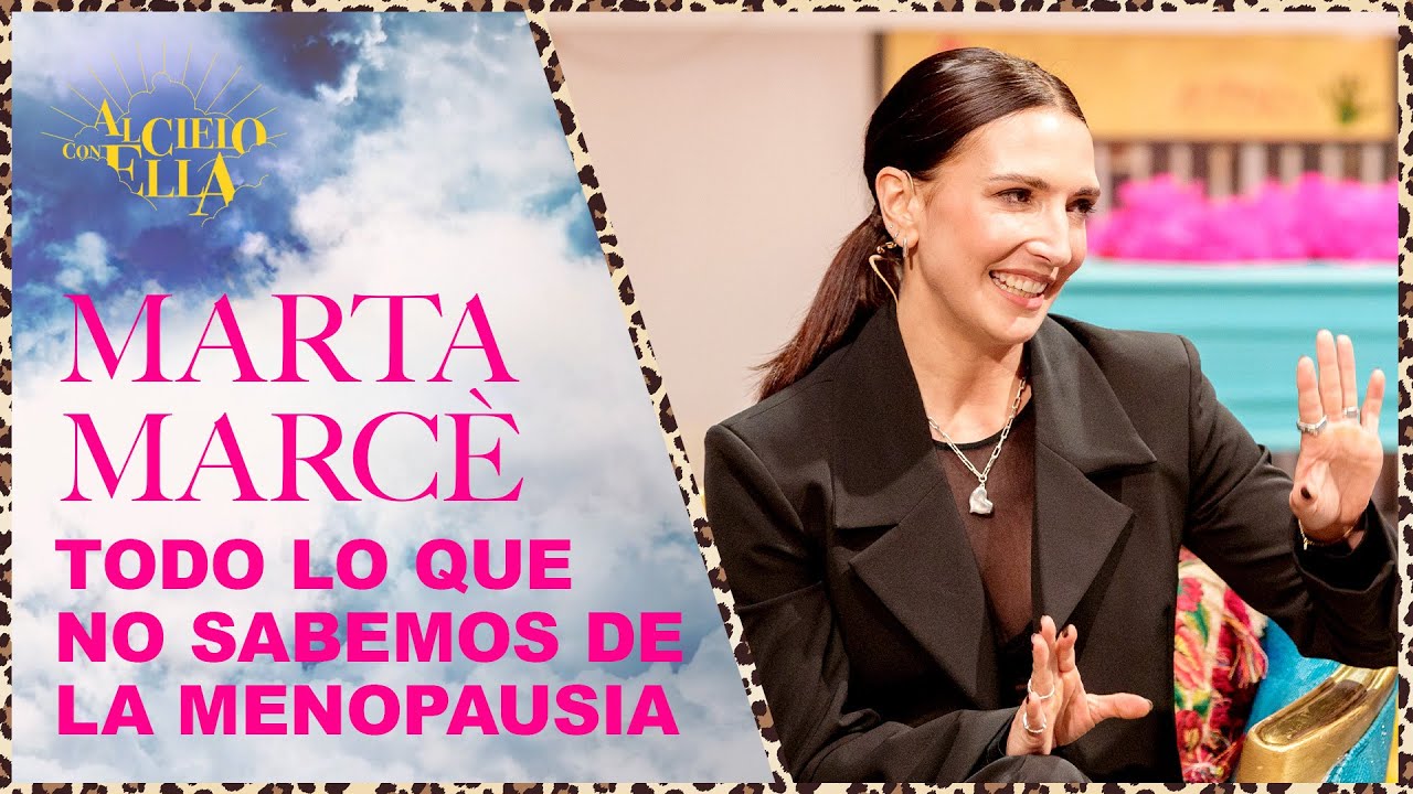 Marta Marcè: "La menopausia es el día que a partir de ahora todas vamos ...
