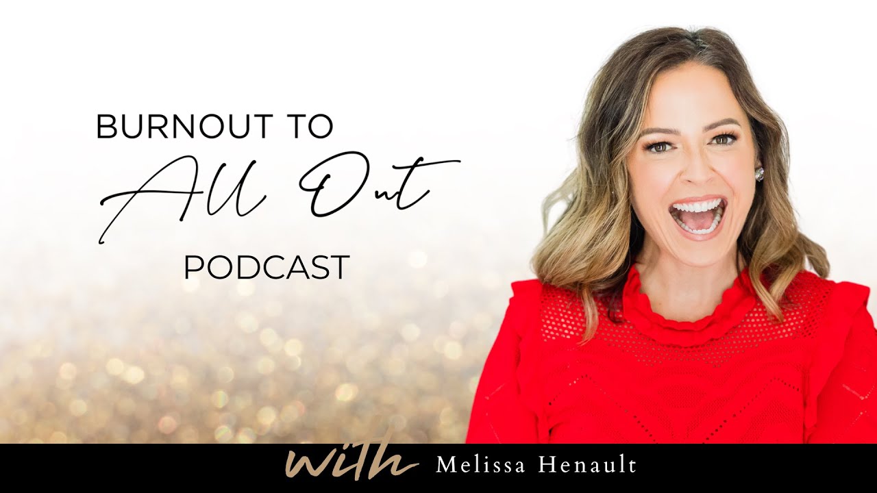 Burnout to All Out Podcast with Melissa Henault - YouTube