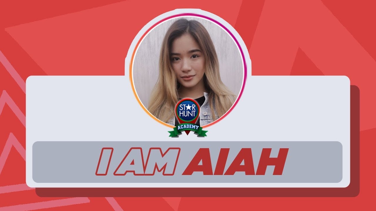 I AM AIAH | STAR HUNT ACADEMY TRAINEE - YouTube