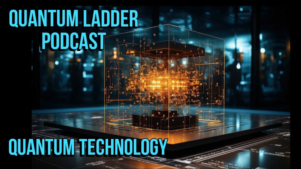QUANTUM LADDER PODCAST - QUANTUM TECHNOLOGY - YouTube