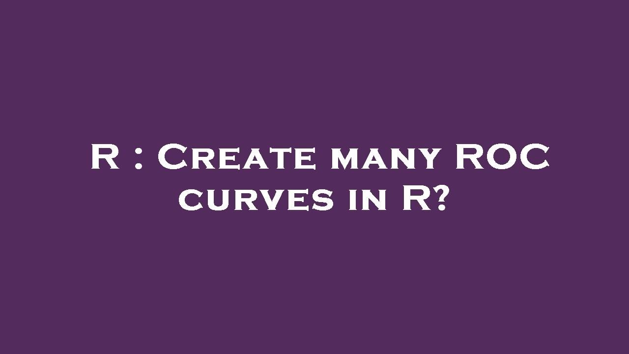 R : Create many ROC curves in R? - YouTube