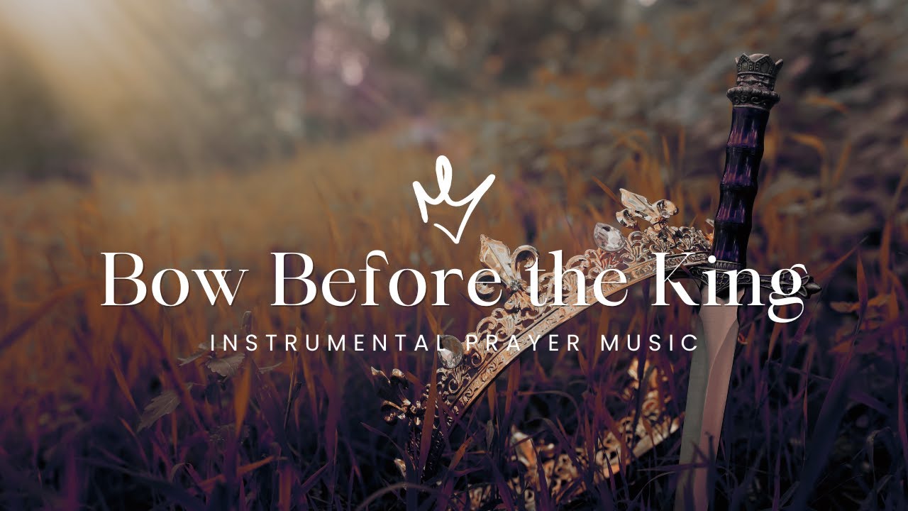 Prayer Music - Bow Before the King - Instrumental prayer and worship ...