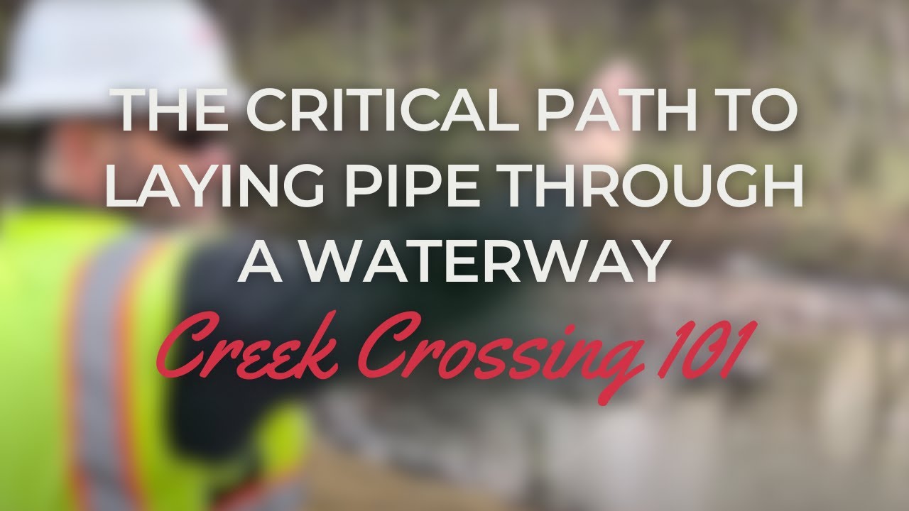 Creek Crossing 101- The Critical Path to Laying Pipe through a Waterway ...