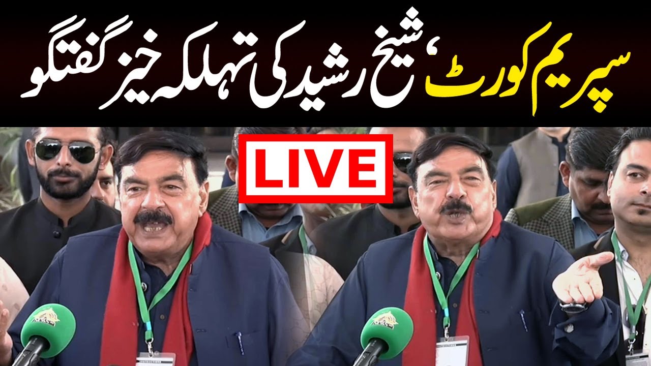 Live 🔴 Supreme Court | Sheikh Rasheed Ahmed Media Talk | Elections Case ...