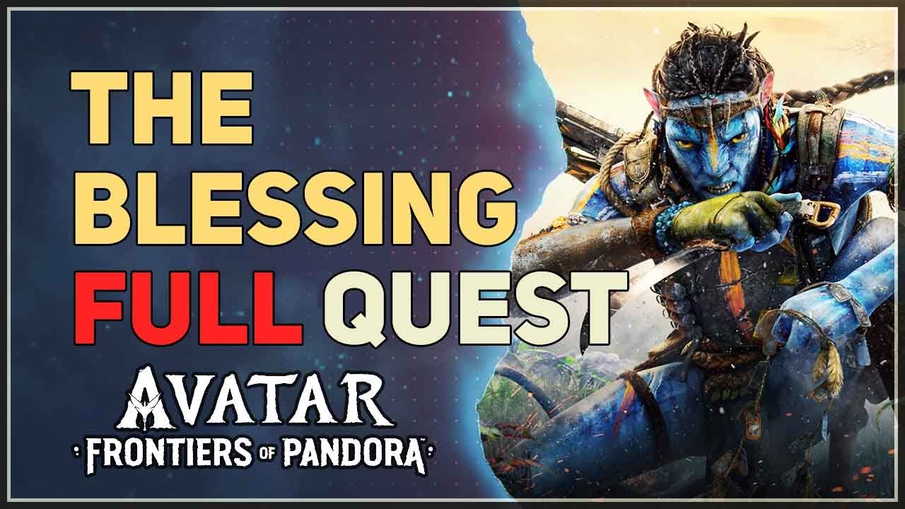 The Blessing Full Quest Avatar Frontiers of Pandora - YouTube