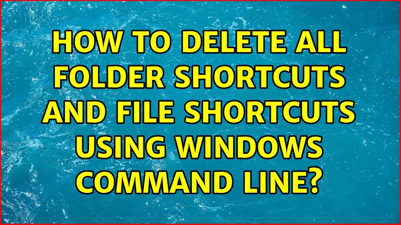 How to delete all folder shortcuts and file shortcuts using windows ...