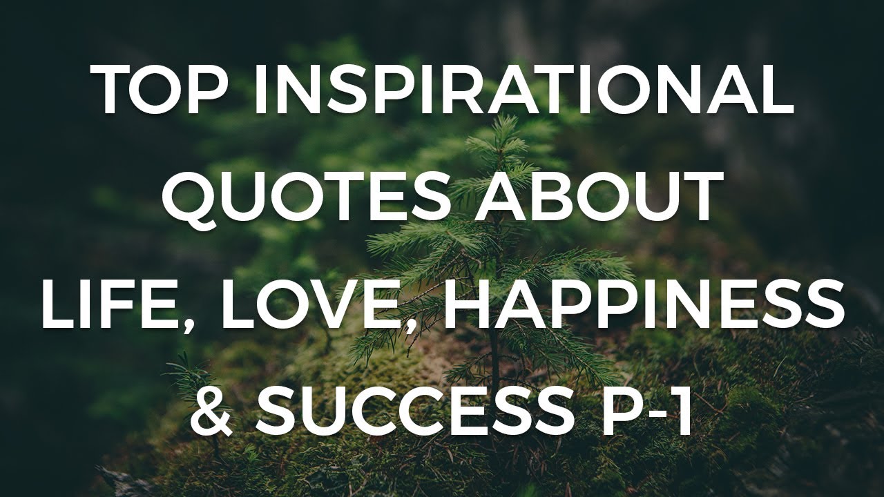 Inspirational Quotes about Life, Love, Happiness & Success Part-1 ...