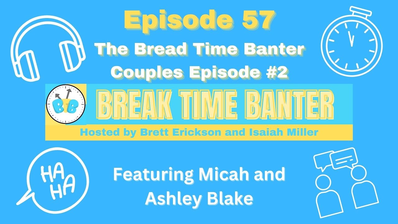The Bread Time Banter | Ep. 57 feat. Micah and Ashley Blake | Couples ...