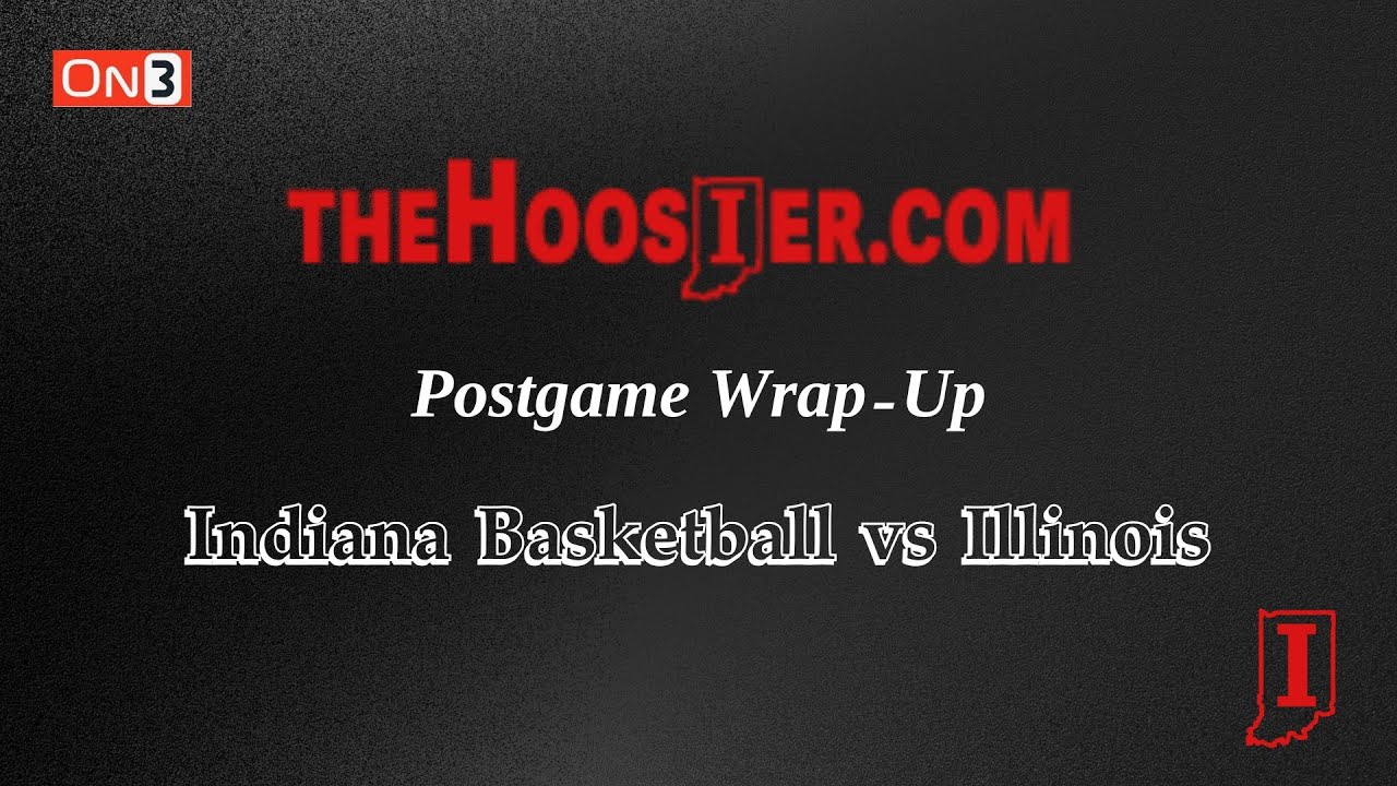 The Hoosier Postgame Wrap-Up: Indiana Basketball vs Illinois - YouTube