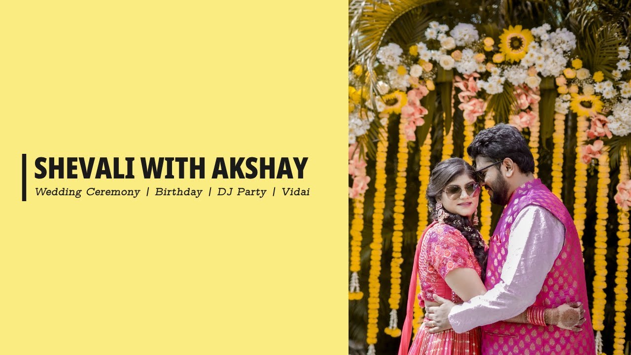 SHEVALI WITH AKSHAY | Wedding Ceremony | Birthday | DJ Party | Vidai ...