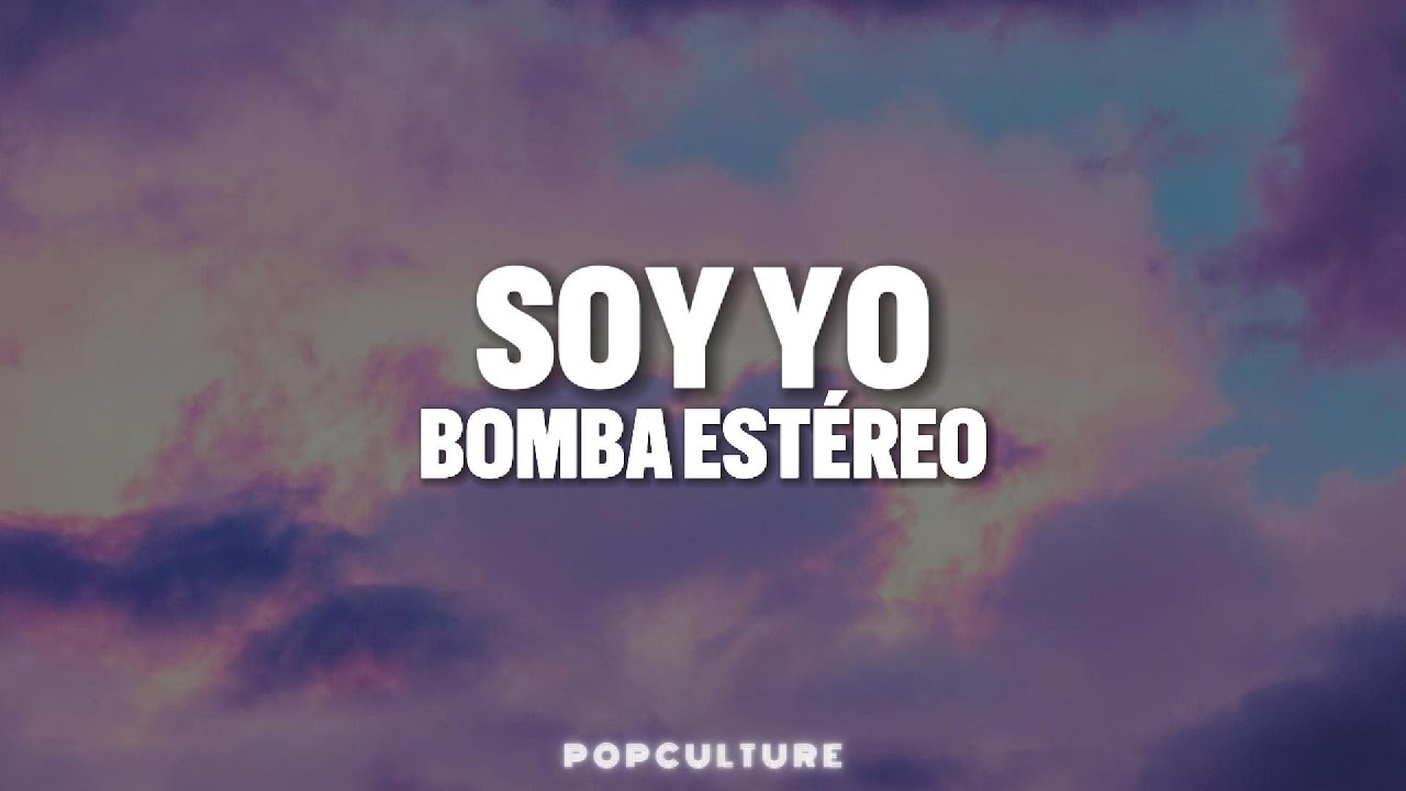 Bomba Estéreo - Soy Yo (LYRICS) - YouTube
