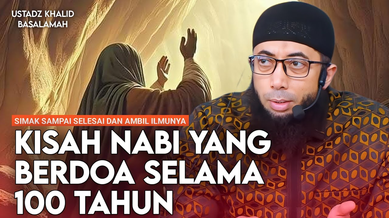 KISAH NABI YANG BERDOA SELAMA 100 TAHUN! - USTADZ KHALID BASALAMAH ...