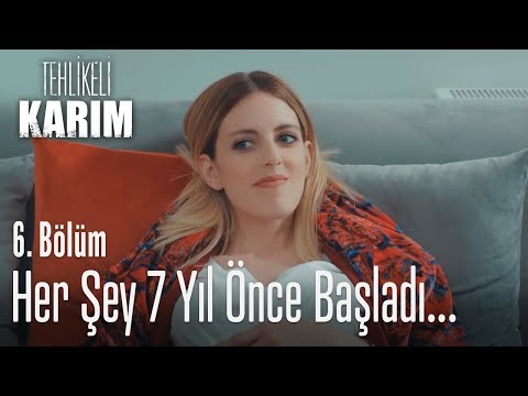 Her şey 7 yıl önce başladı - Tehlikeli Karım 6. Bölüm