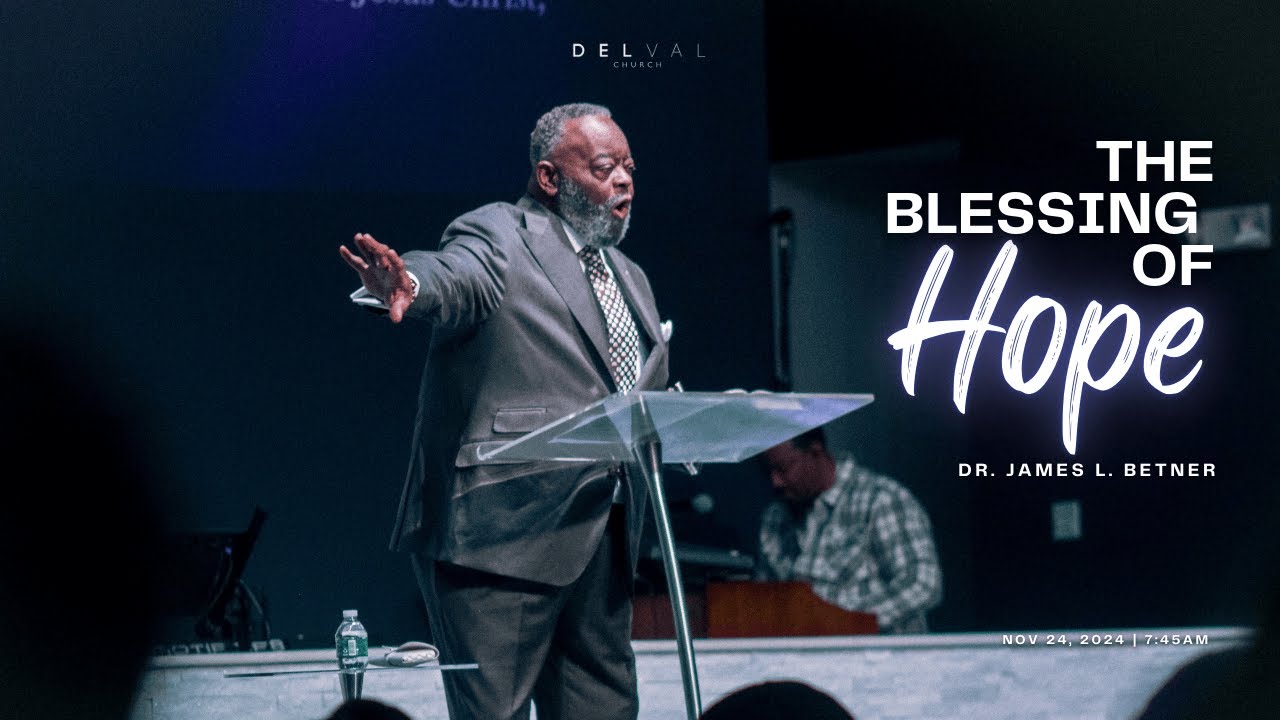 The Blessings of Hope | Dr. James L. Betner | DelVal Church - 11/24 ...