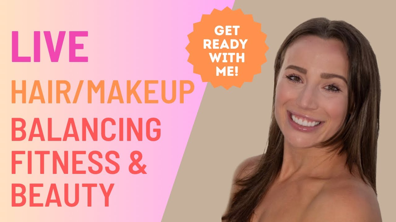 LIVE Get Ready with Me - Balancing Fitness and Beauty - YouTube