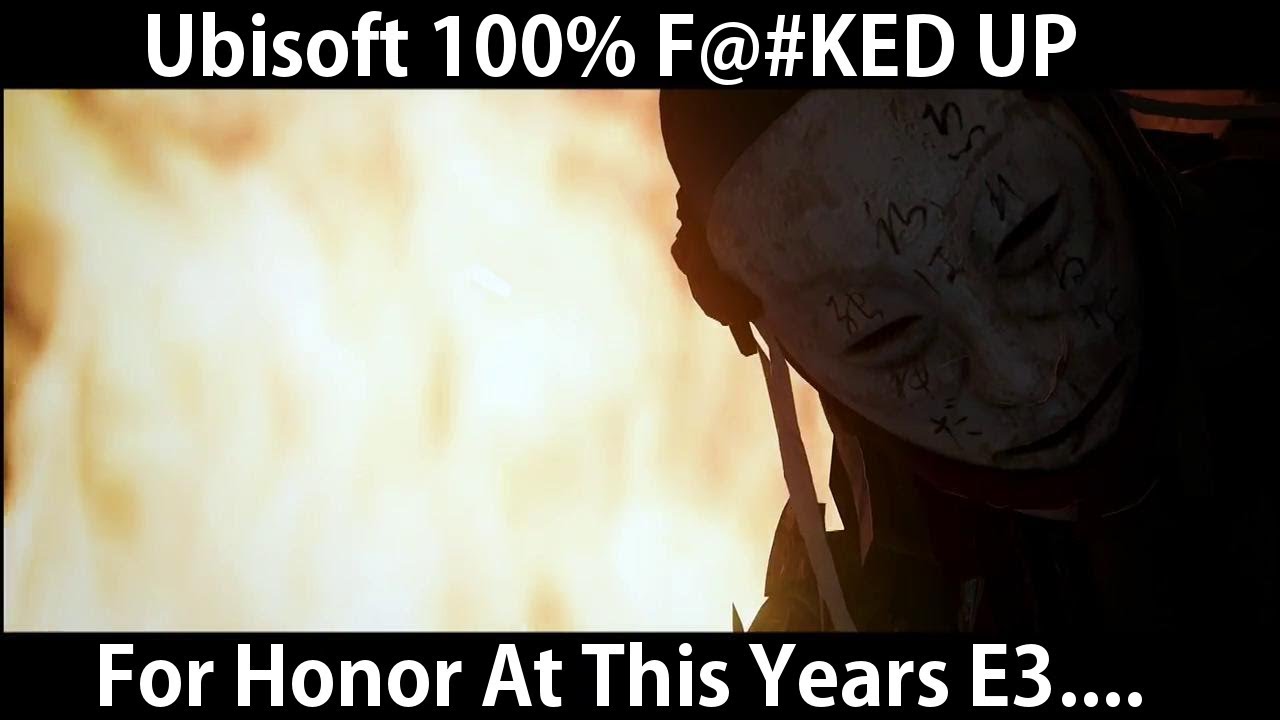 Ubisoft 100% F@%KED Up For Honor At This Years E3.... - YouTube
