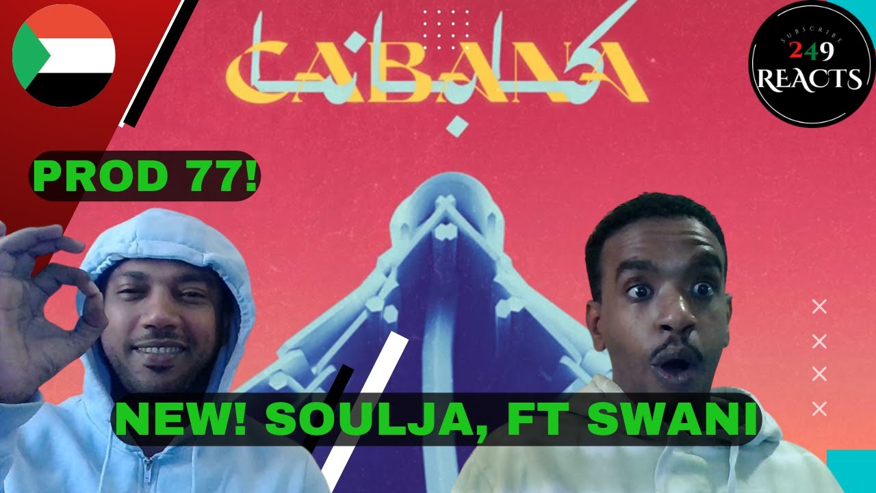 NEW! Soulja, Prod 77 & swani - Cabana - SUDANESE REACTION 🇸🇩 ردة فعل ...