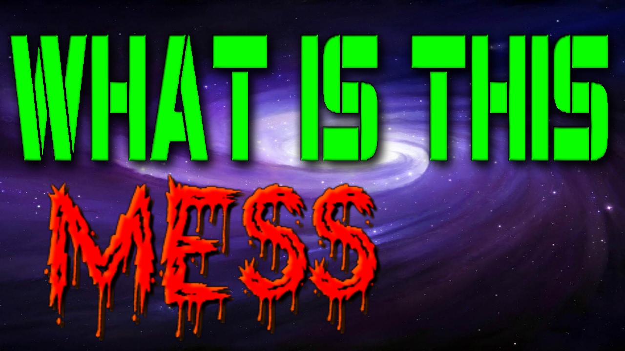 WHAT IS THIS MESS??????? - YouTube