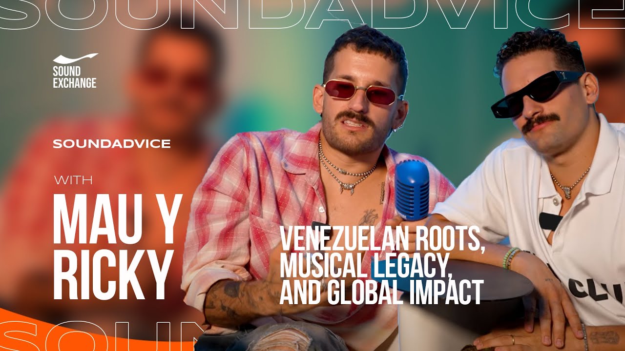 SoundAdvice with Mau y Ricky | Venezuelan Roots, Musical Legacy, and ...