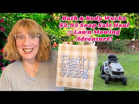 Bath & Body Works $2.95 Soap Sale Haul + Lawn Mowing Adventure