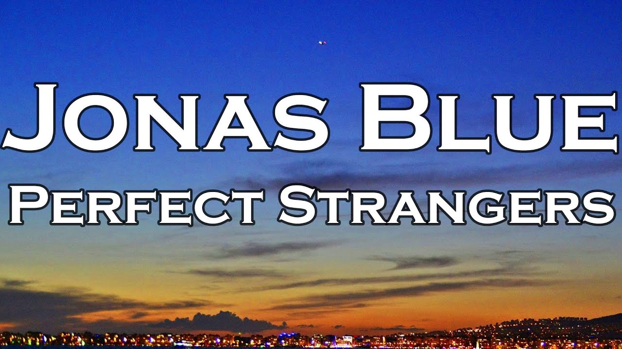 Jonas Blue - Perfect Strangers (Lyrics) ft. JP Cooper - YouTube