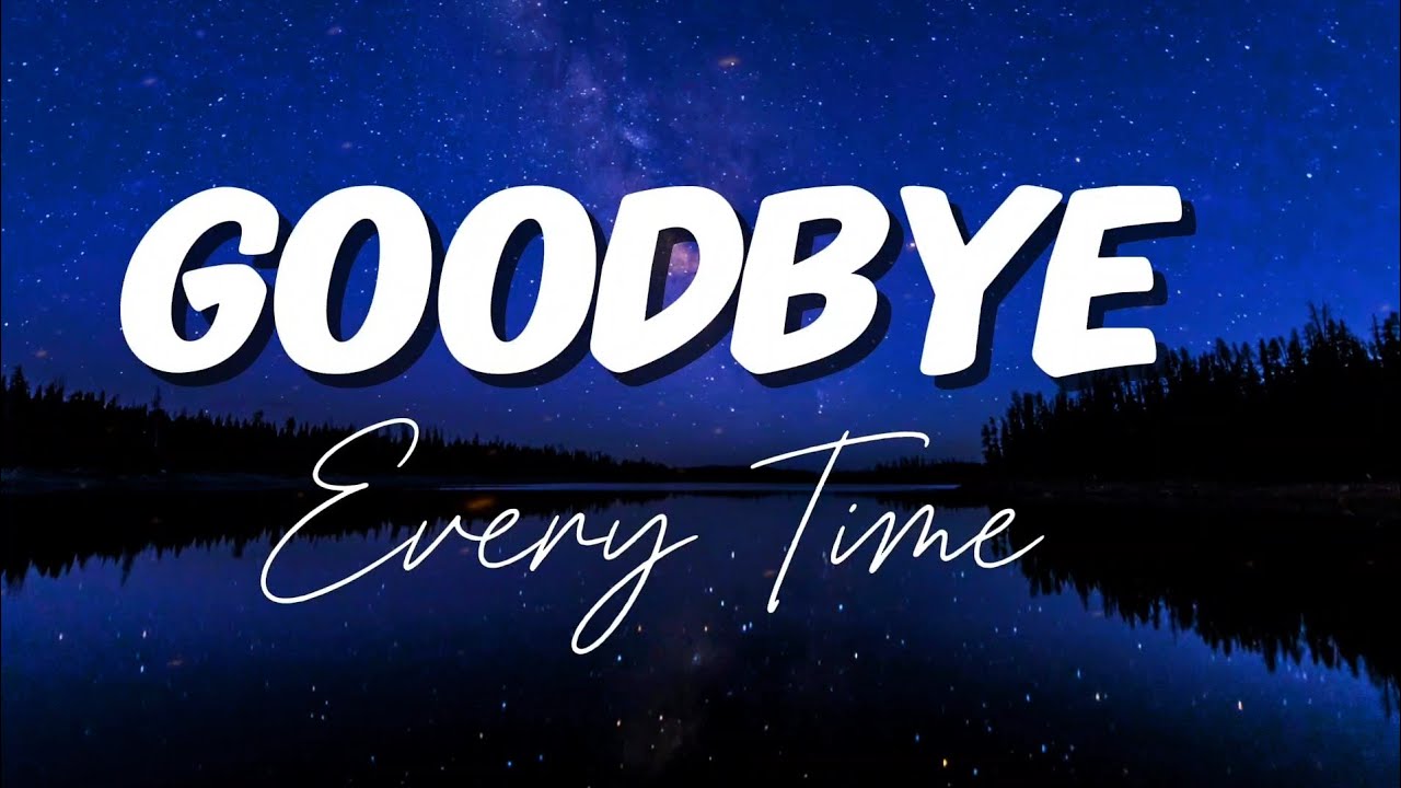 Jaxen Greyson - Goodbye Every Time [Lyrics] - YouTube