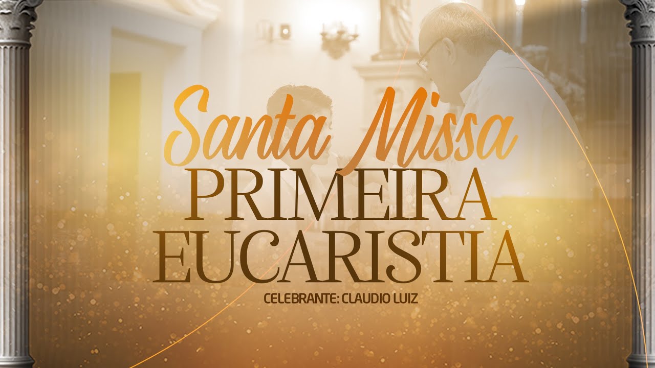 PRIMEIRA EUCARISTIA | MISSA AO VIVO | IGREJA DE NOSSA SENHORA DO AMPARO ...