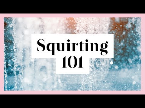 Squirting 101 - How to Make a Vulva-owner Experience G-Spot Orgasms & Squirt