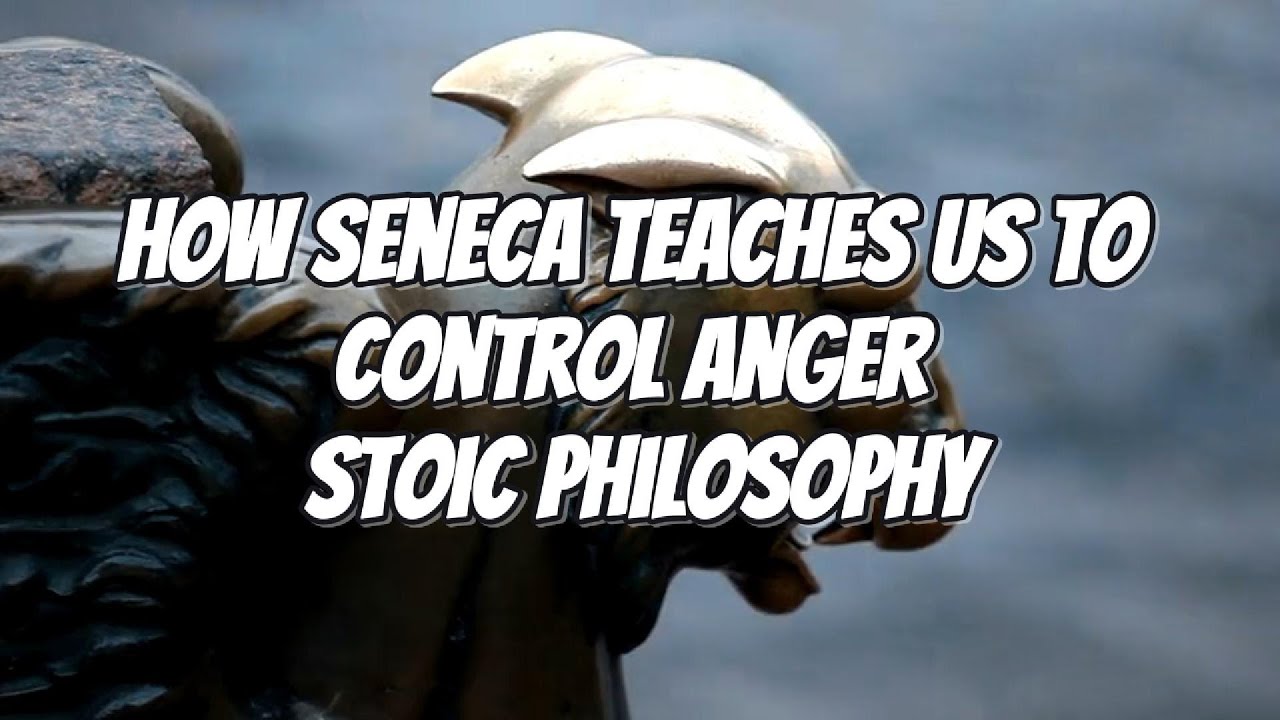How Seneca Teaches Us to Control Anger | Stoic Philosophy - YouTube