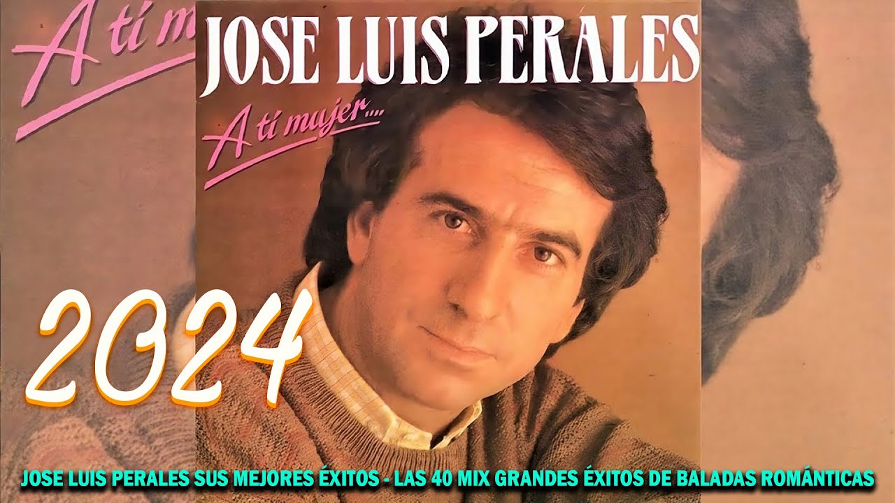 ÉXITOS JOSÉ LUIS PERALES | Recopilación 50 canciones de José Luis ...