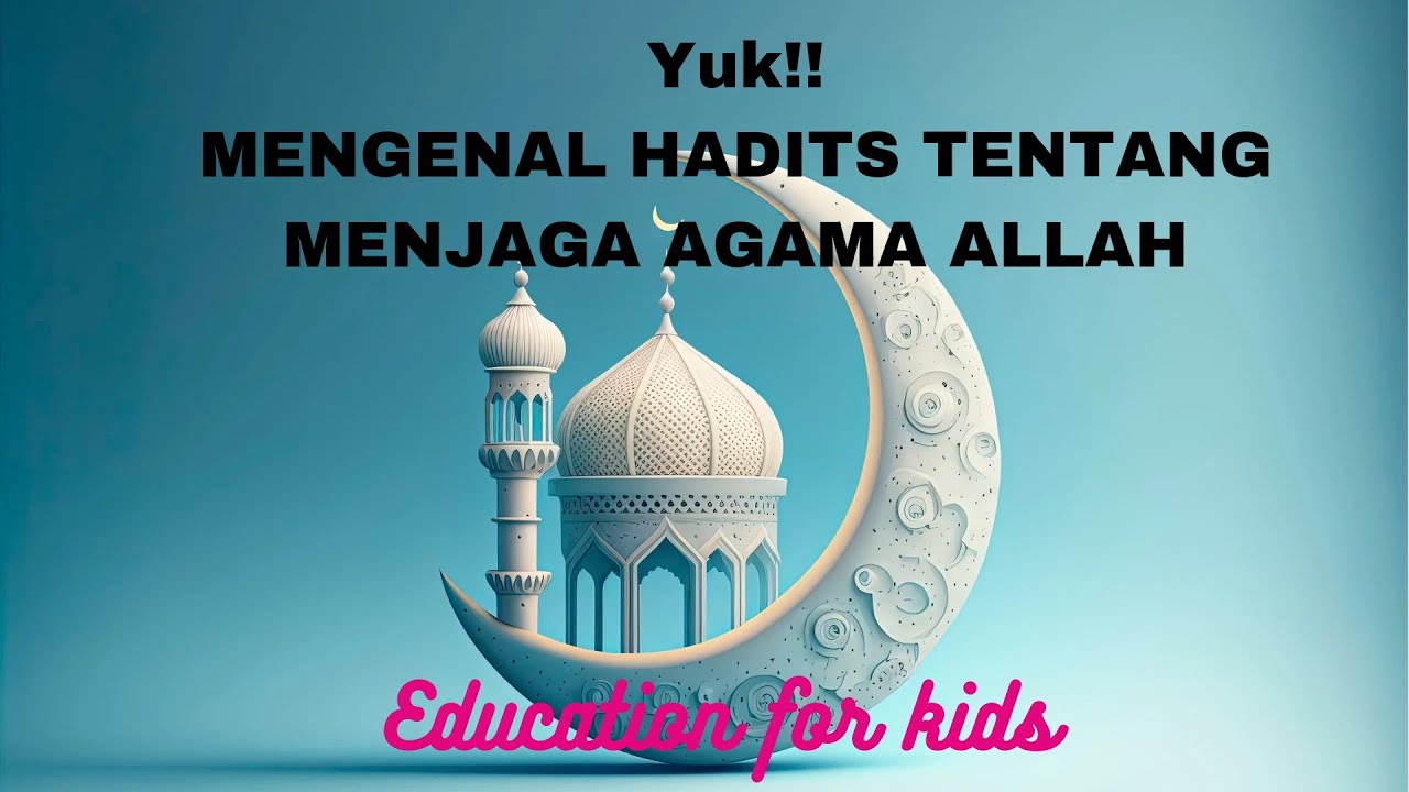 BELAJAR MENGENAL HADIST TENTANG MENJAGA AGAMA ALLAH | Education - YouTube