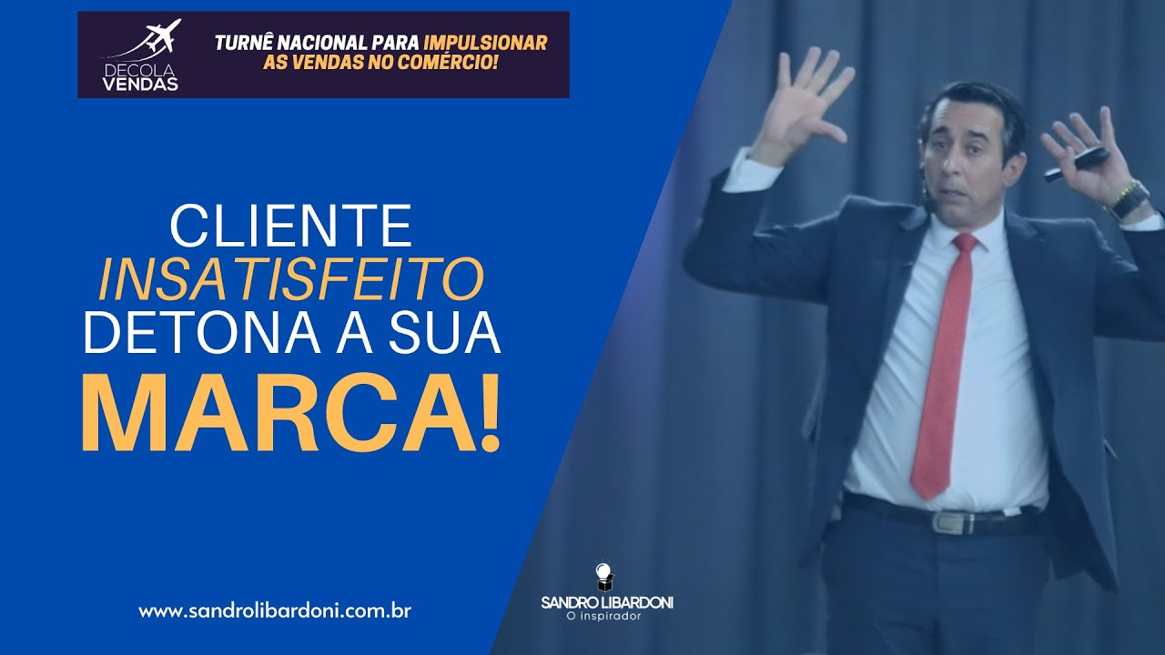 Cliente insatisfeito detona a sua marca - Palestrante Sandro Libardoni - YouTube