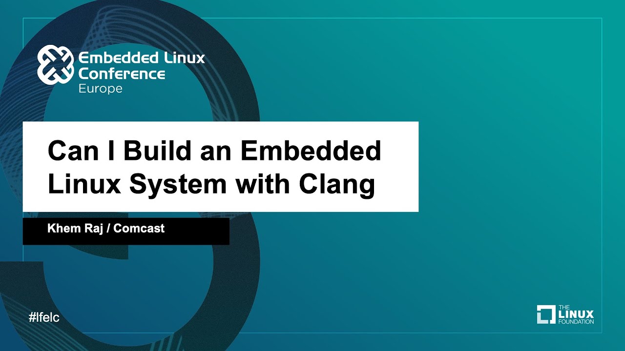 Can I Build an Embedded Linux System with Clang - Khem Raj, Comcast ...
