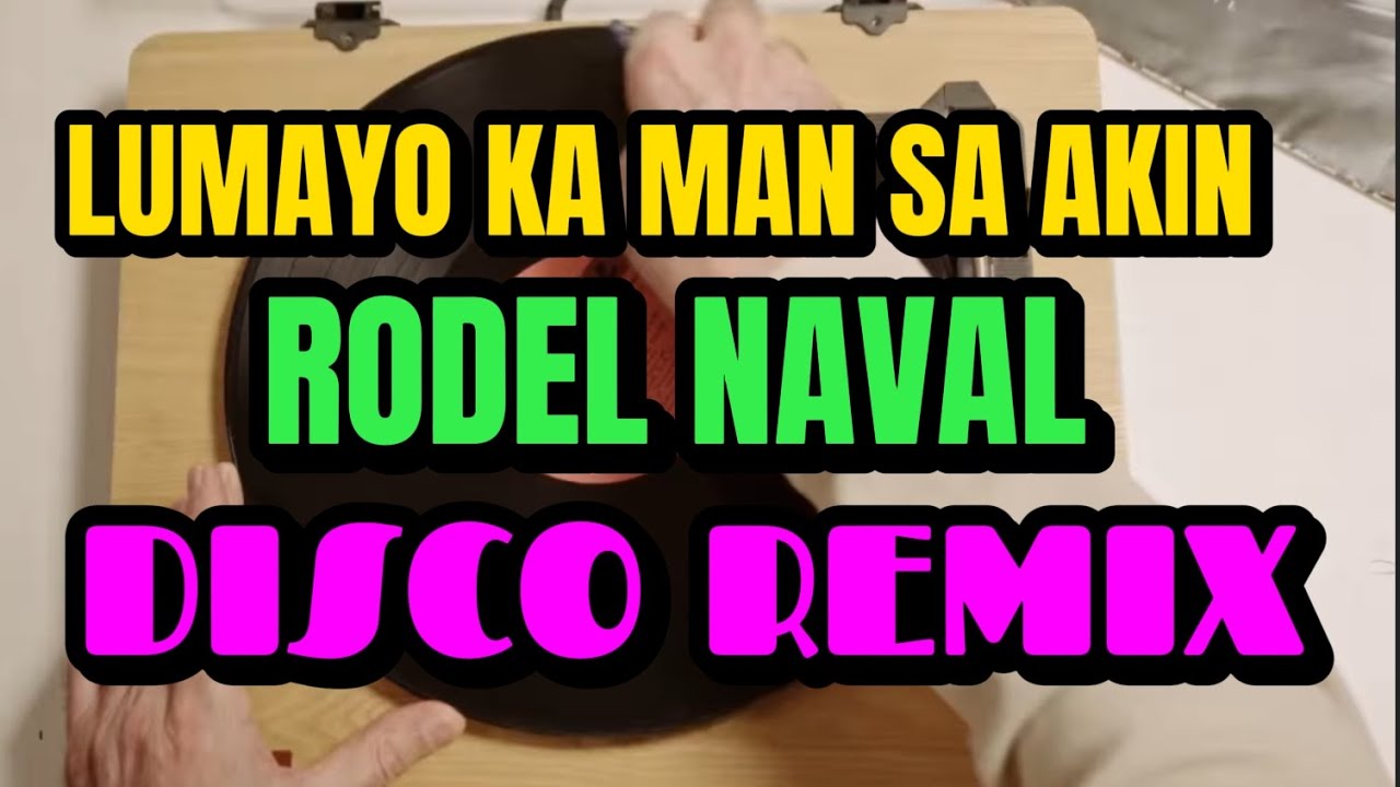 #5k LUMAYO KAMAN SA AKIN ] RODEL NAVAL ] DISCO REMIX 2024 - YouTube